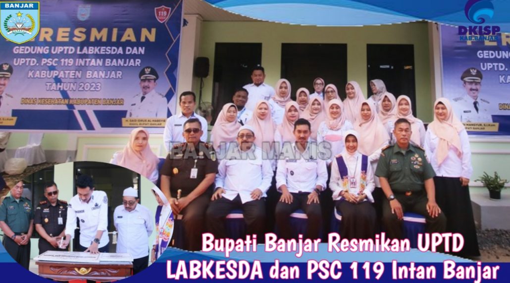 Bupati Banjar Resmikan UPTD LABKESDA dan PSC 119 Intan Banjar ...