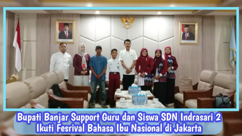 Bupati Banjar Support Guru dan Siswa SDN Indrasari 2 Ikuti Festival Bahasa Ibu Nasional di ...
